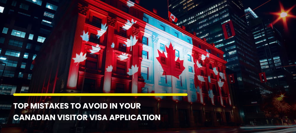 Top Mistakes to Avoid in Canadian Visitor Visa